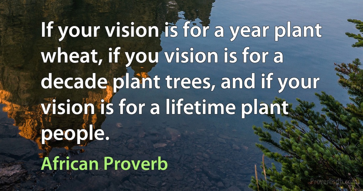If your vision is for a year plant wheat, if you... - Proverbsdb.com